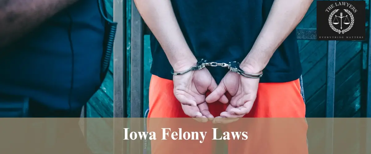 Iowa Felony Laws 2026 Explained